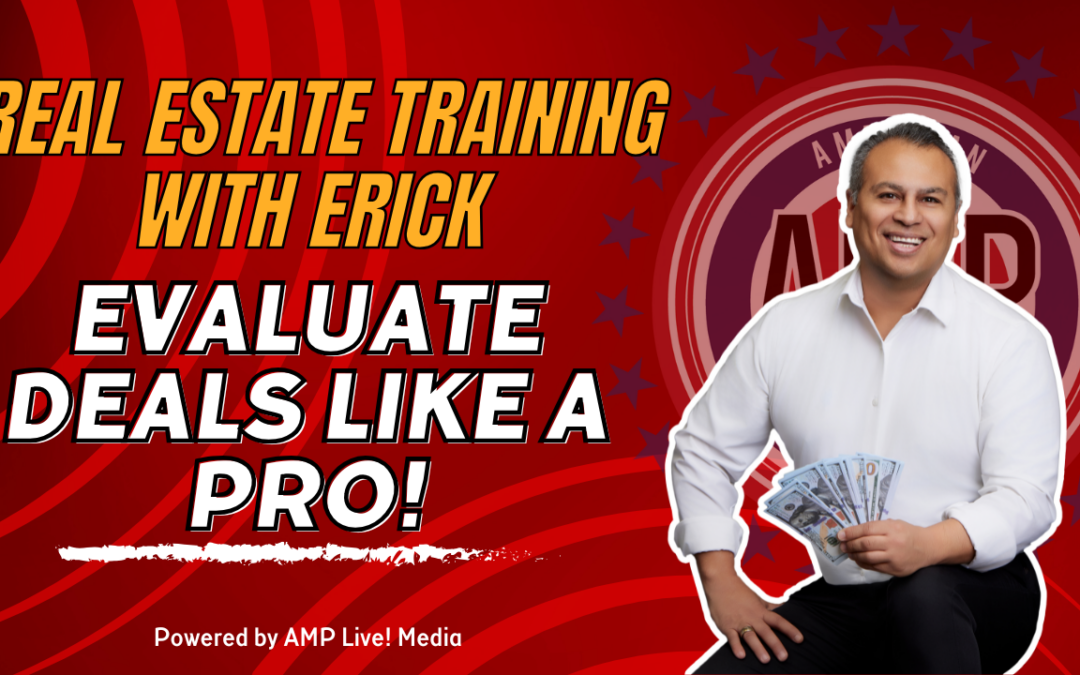 Real Estate Training with Erick – Evaluate Deals Like a Pro! | AMP Live ...